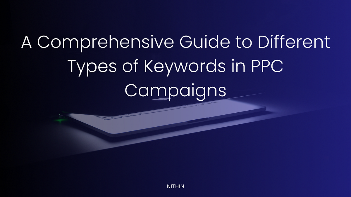 A Comprehensive Guide to Different Types of Keywords in PPC Campaigns ...