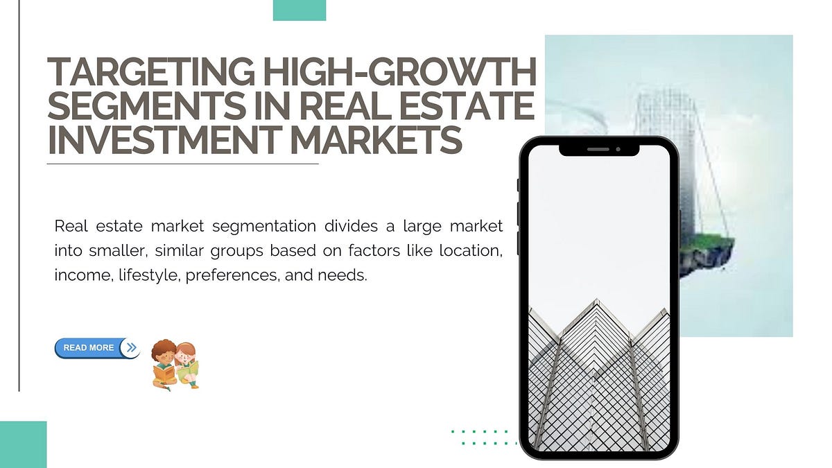 Targeting High-Growth Segments in Real Estate Investment Markets | by ...