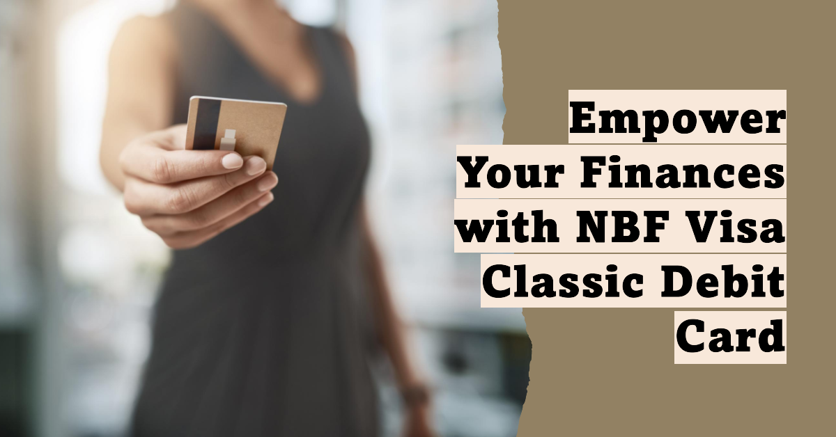 NBF Ajyal: Your Gateway to Financial Freedom with Visa Classic Debit ...