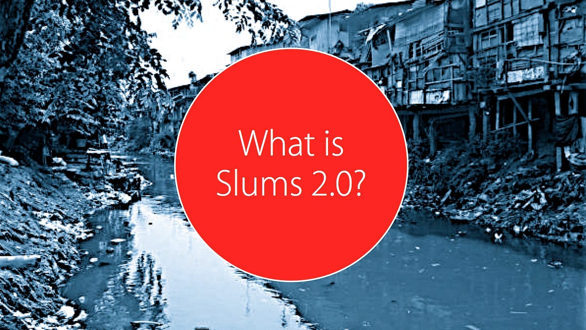What is Slums 2.0? What might a fresh and reimagined approach look like ...