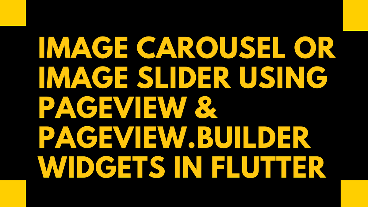 Create image carousel or image slider using pageview & pageview.builder widgets in Flutter. | by ...