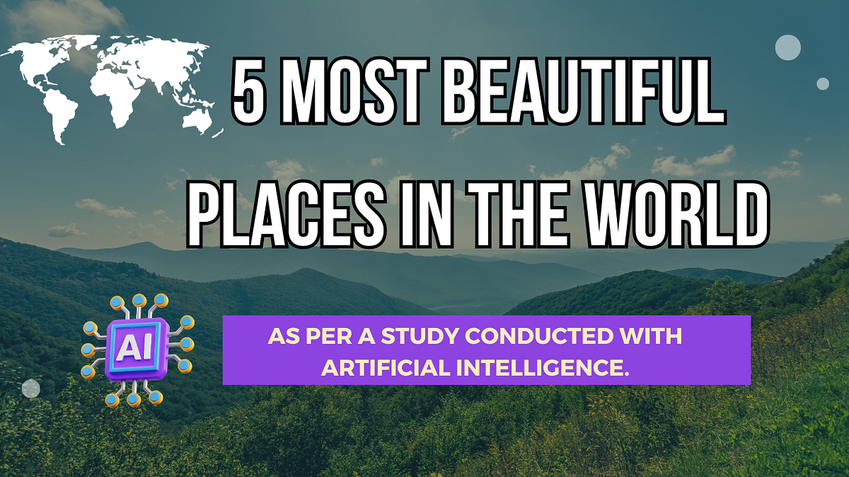 5 most beautiful places in the world - UPLOOSER - Medium