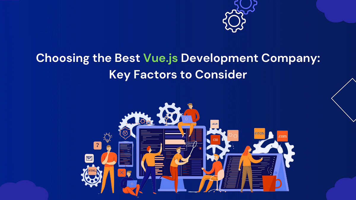 Choosing the Best Vue.js Development Company: Key Factors to Consider | JavaScript in Plain English