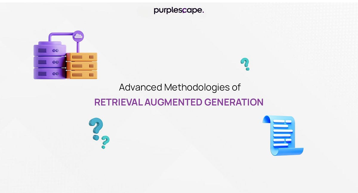 The Ultimate Guide to Understanding Advanced Retrieval Augmented Generation Methodologies | by ...