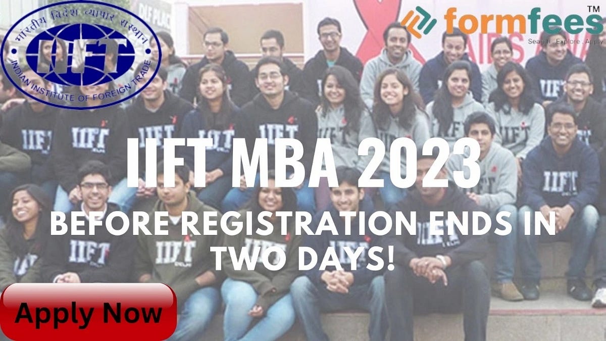 Apply Now for IIFT MBA 2023 Before Registration Ends in Two Days! - Akshay Pathak - Medium