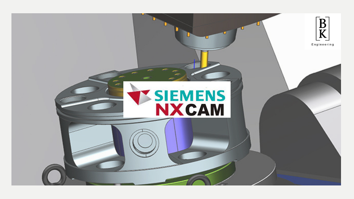 Siemens NX CAM Course at BK Engineering | by Bk Engineering | Medium