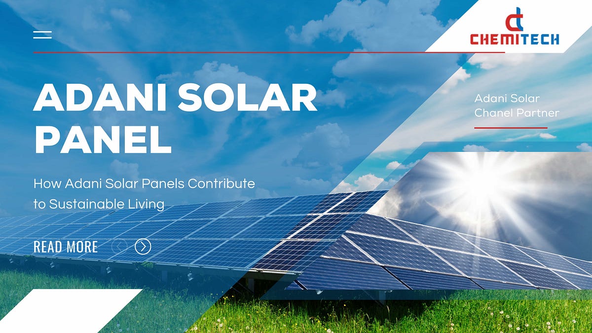 How Adani Solar Panels Contribute to Sustainable Living | by Chemitech ...