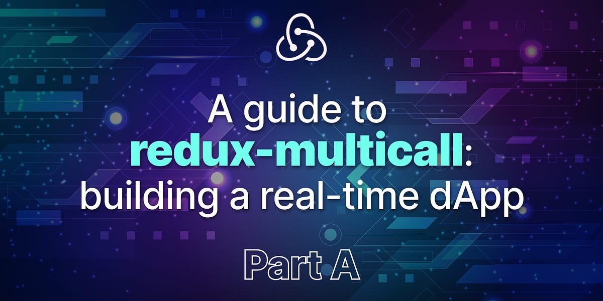 A guide to redux-multicall: building a real-time dApp — Part A | by Adekunle Michael Ajayi | Medium