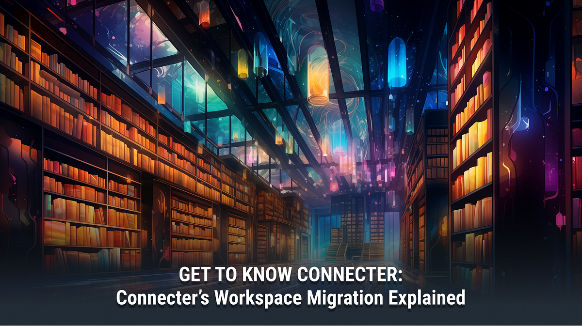 Connecter’s Workspace Migration Explained | Connecter