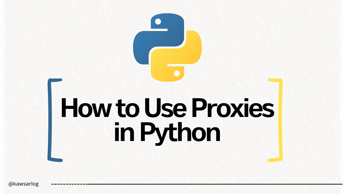How to Use Proxies in Python. Proxies serve as intermediaries between… | by MD Kawsar | May ...