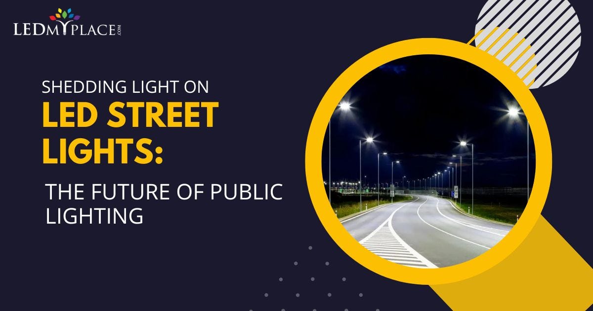 Shedding Light on LED Street Lights: The Future of Public Lighting | by ...