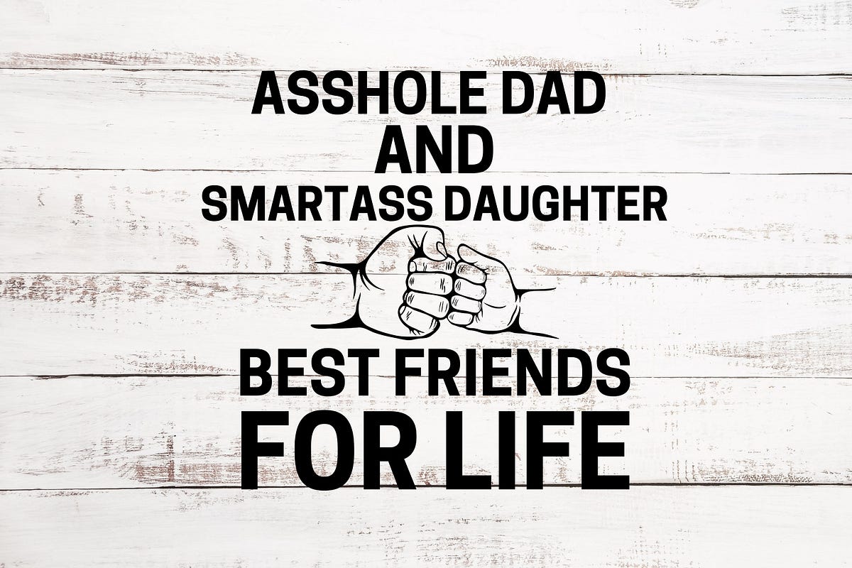 Asshole Dad Smartass Daughter Best Friends For Life Digital SVG & PNG ...