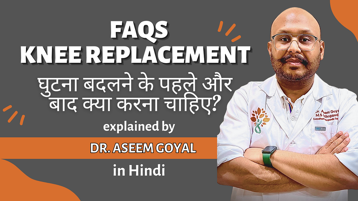 All About Knee Replacement: Do’s and Don’ts Explained by Dr. Aseem Goyal | by Dr. Aseem Goyal ...