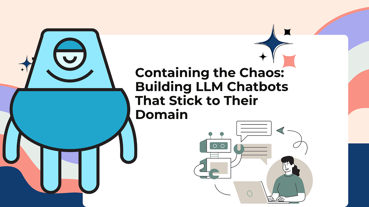 Containing the Chaos: Building LLM Chatbots That Stick to Their Domain ...