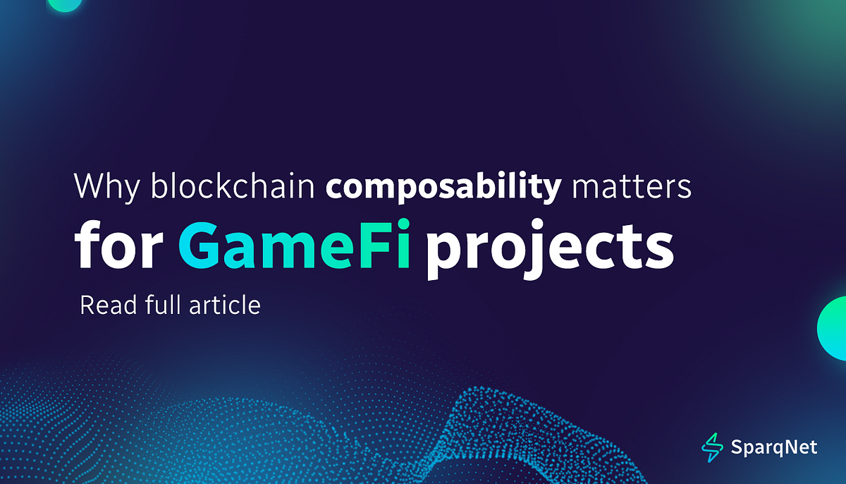 Why blockchain composability matters for GameFi projects | by SparqNet | Medium