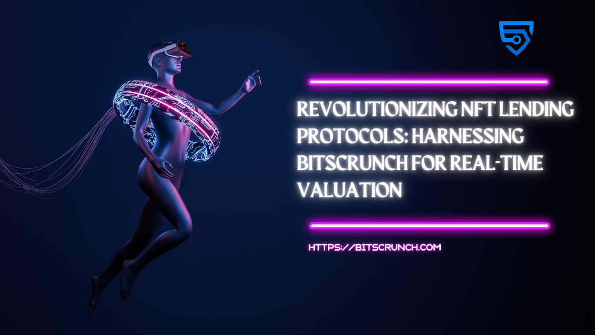 Revolutionizing NFT Lending Protocols: Harnessing bitsCrunch for Real-time Valuation | by Grace ...