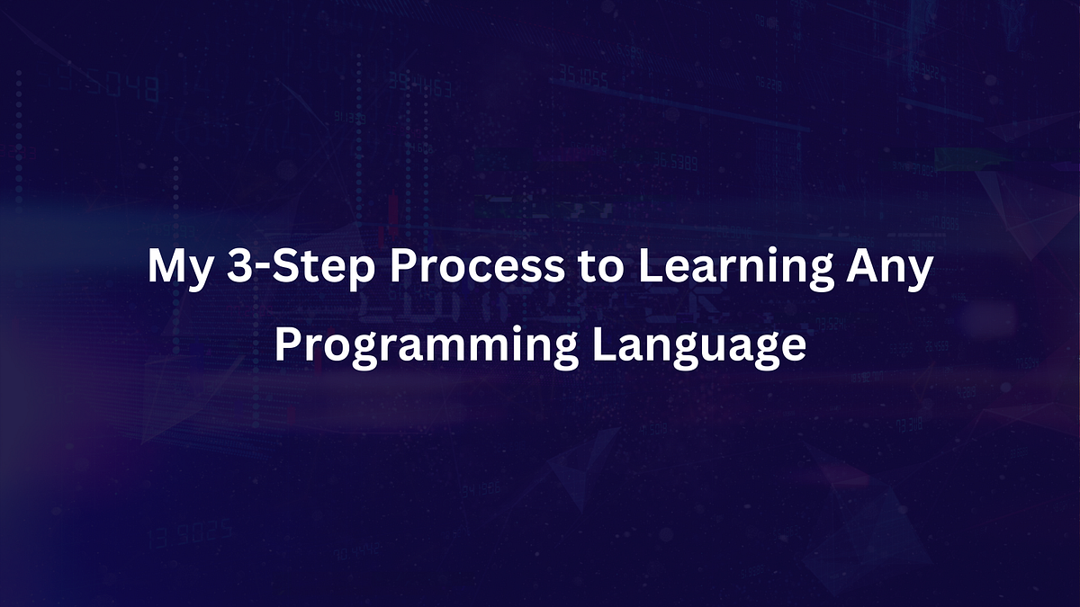 My 3-Step Process to Learning Any Programming Language | by Ijeoma ...