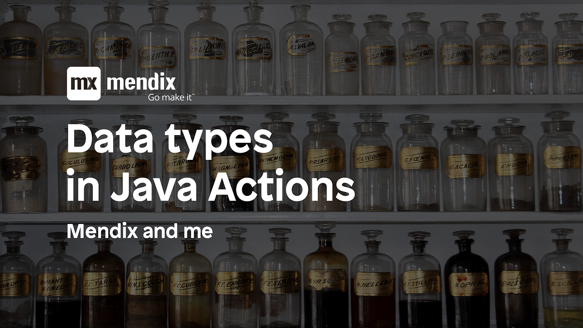 Data types in Java Actions — Mendix and Me - Mendix Community - Medium