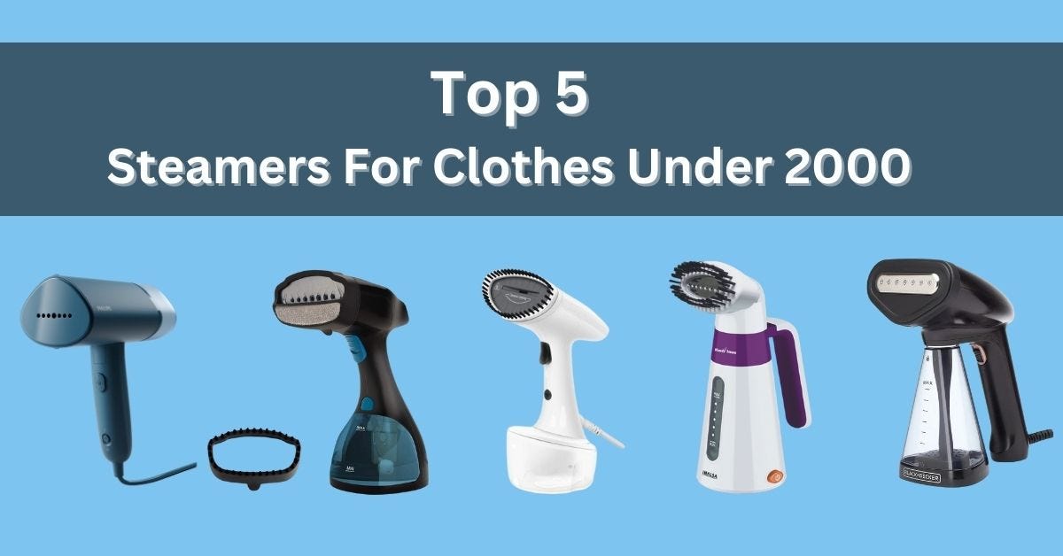 Steaming Up Style Unveiling The Top 5 Best Clothes Steamers Under 2000