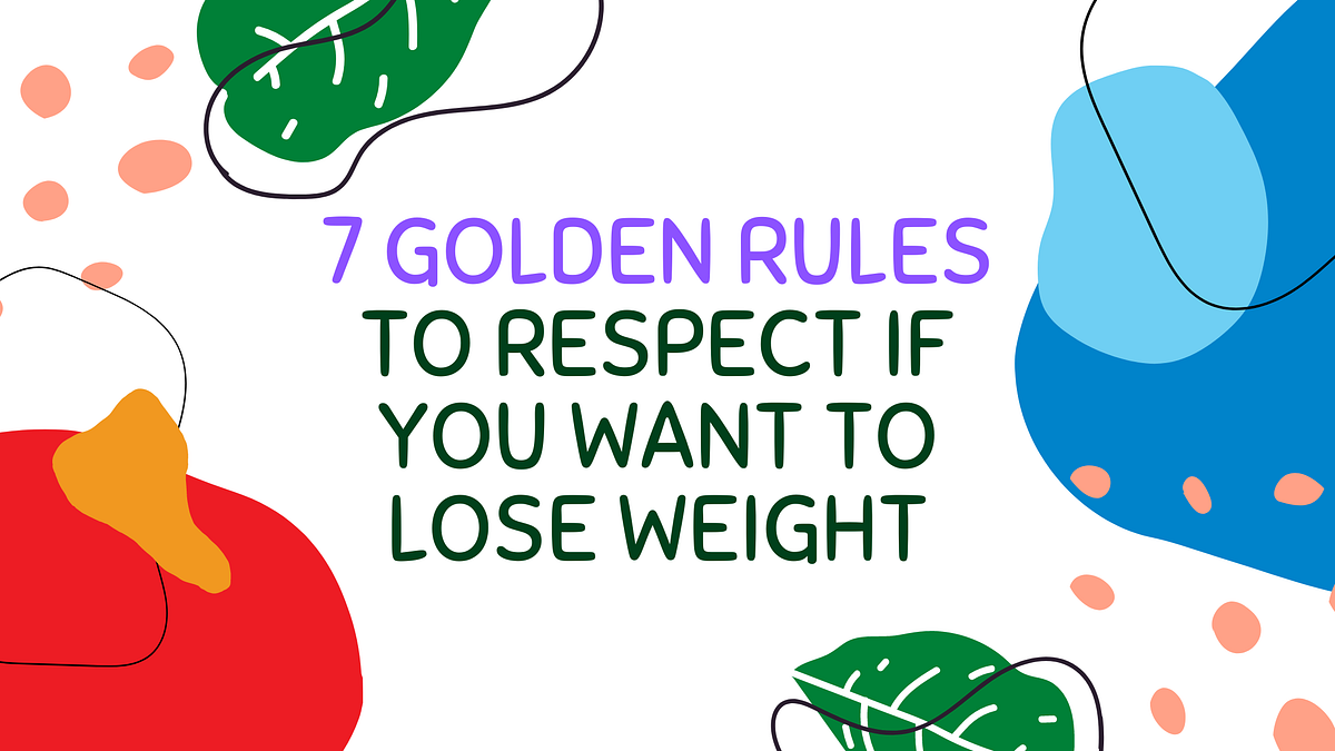 7 golden rules that you will have to respect if you want to lose weight ...
