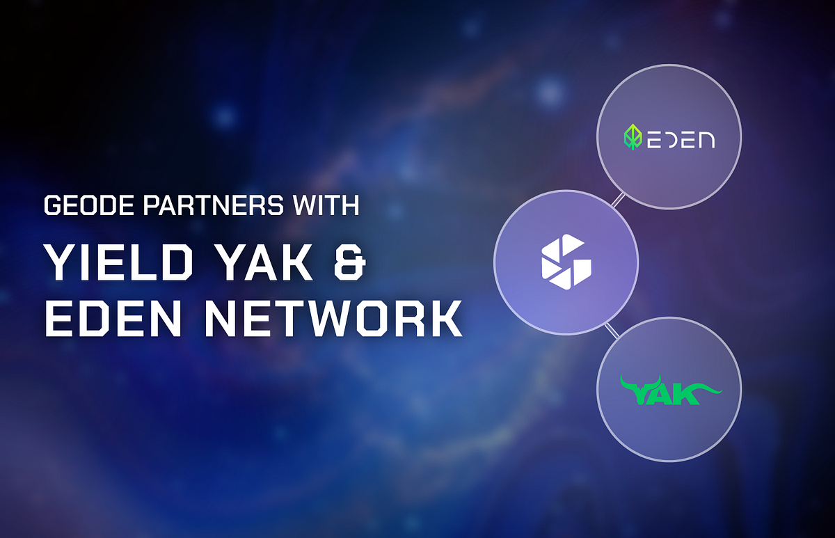 Geode Partners with Yield Yak & Eden Network | by Geode Finance | Geode Finance | Medium