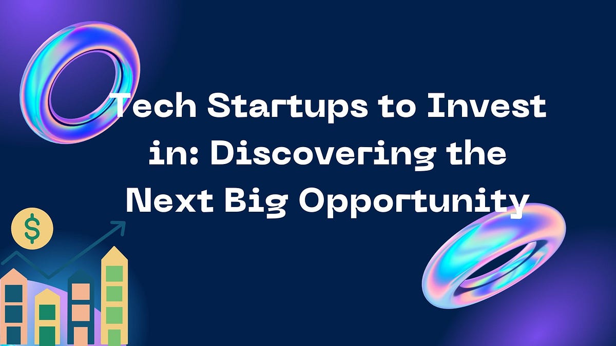 The Rise of Innovation: Discovering the Best Tech Startups to Invest In ...