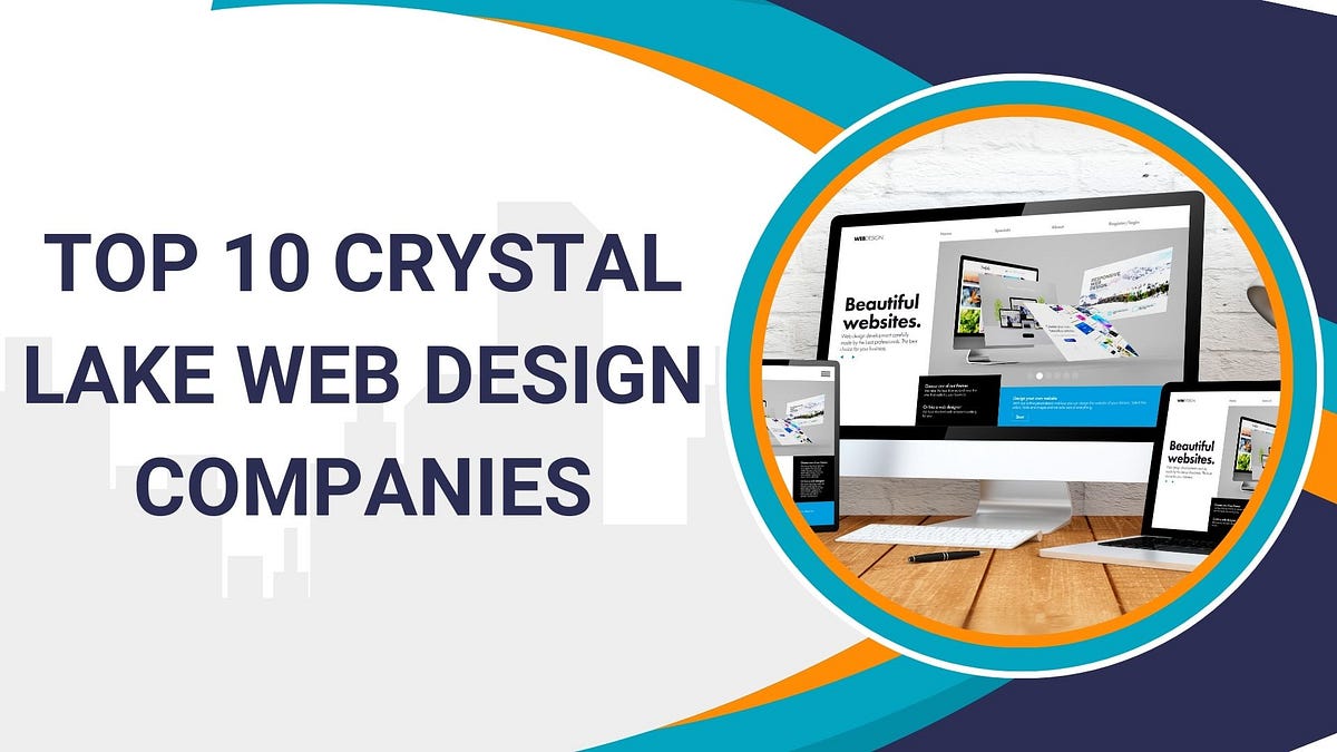 Top 10 Crystal Lake Web Design Companies in 2024 | by Asif Ali | Apr, 2024 | Medium