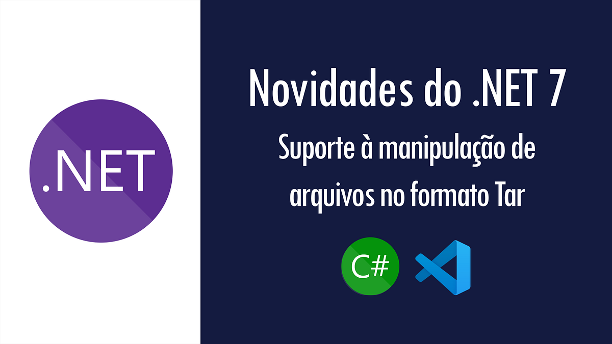 Novidades do .NET 7: suporte à manipulação de arquivos no formato Tar ...