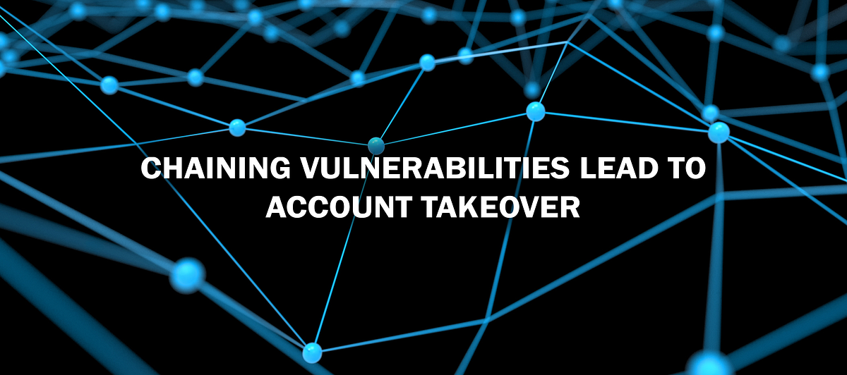 Chaining vulnerabilities leads to account takeover | by AHZ | InfoSec ...