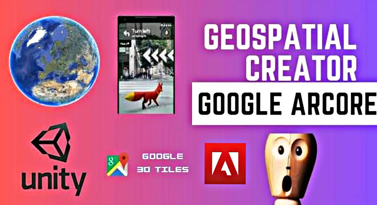 Google’s Geospatial Creator : Unleashing the Potential of Augmented Reality through Adobe and ...