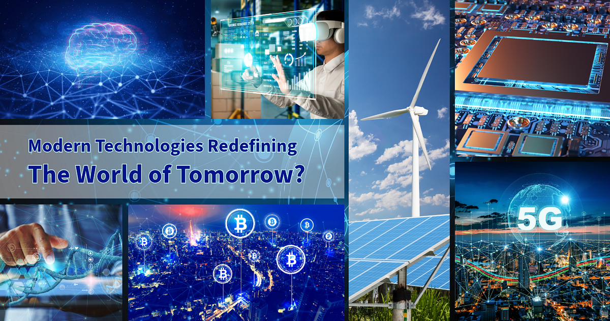 How Modern Technologies Are Redefining the World of Tomorrow? | by ...