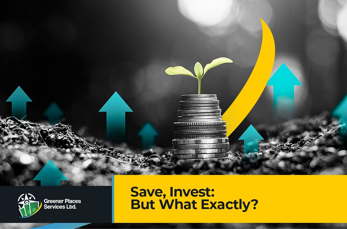 Title: Save, Invest: But What Exactly? | by Placesgreener | May, 2025 ...