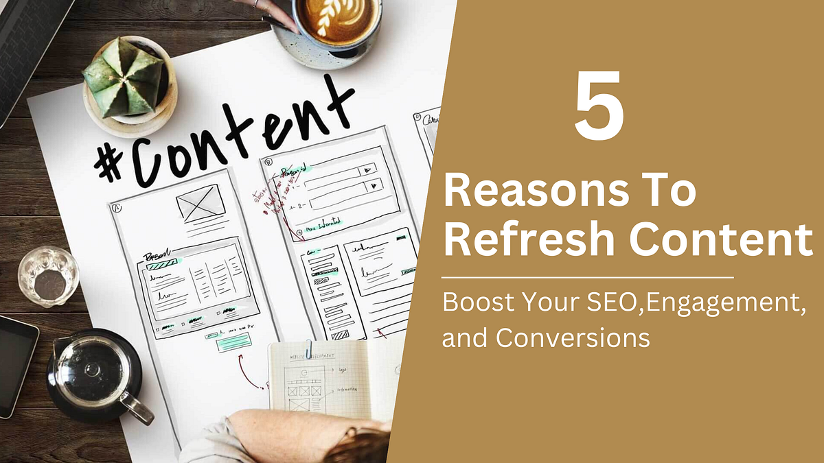 5 Reasons To Refresh Content: Boost Your SEO, Engagement, and ...