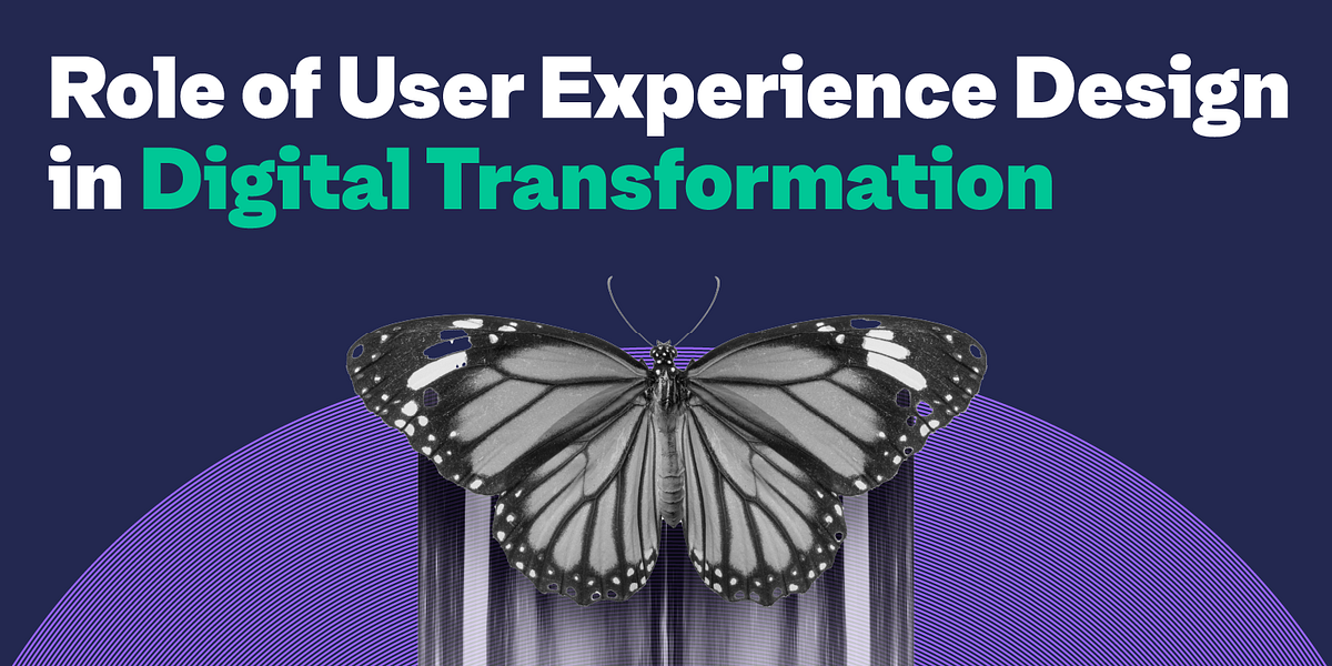 Role of UX Design in Digital Transformation | by Cherokee Mahoney ...