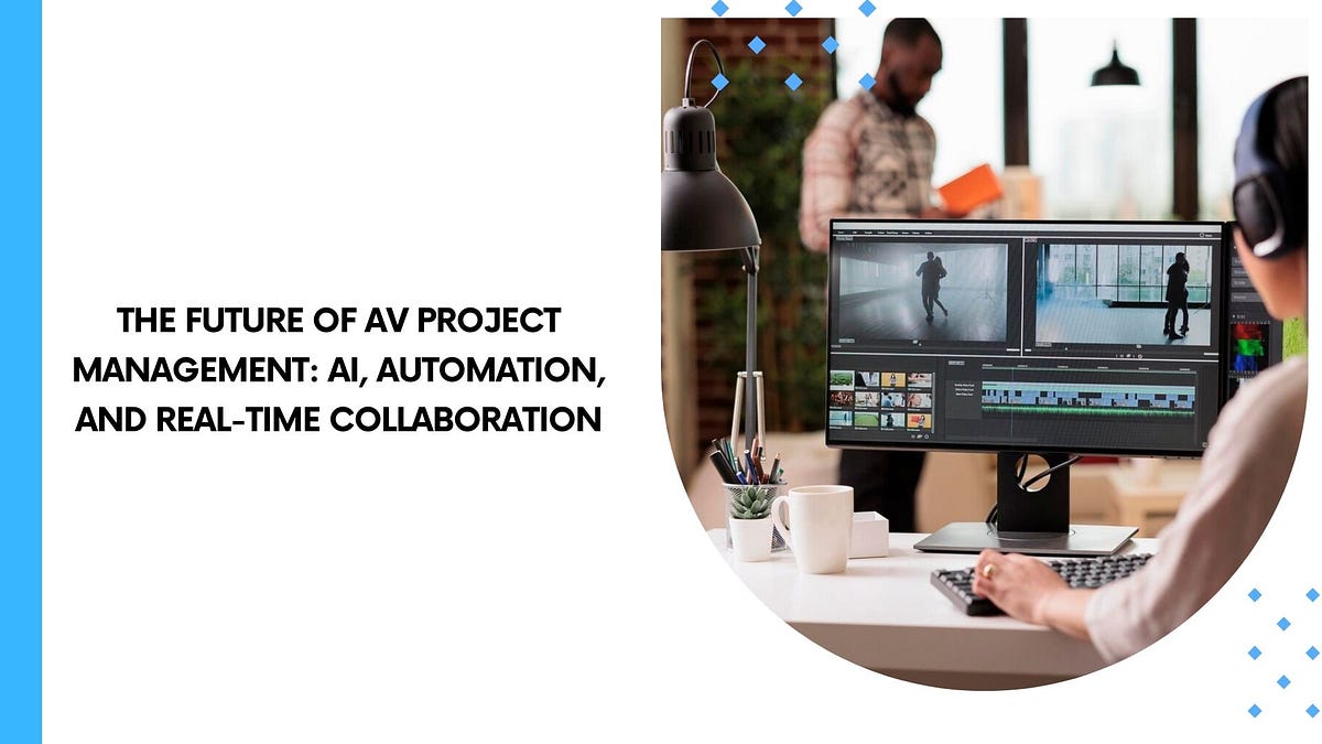 The Future of AV Project Management: AI, Automation, and Real-Time ...