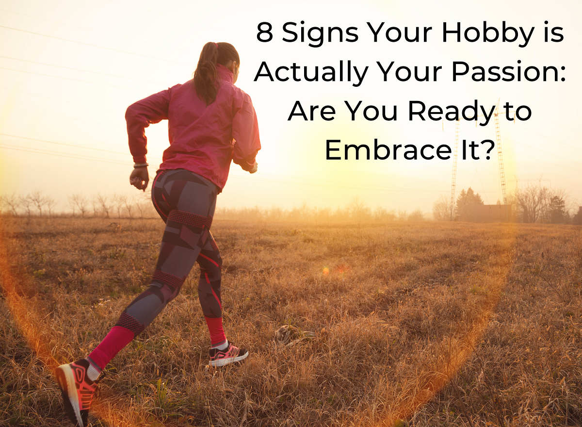 8 Signs Your Hobby is Actually Your Passion: Are You Ready to Embrace ...