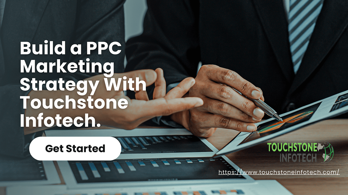 Step-by-Step Guide to PPC Management and Hiring a Top-Notch PPC Agency - Touchstoneinfotech - Medium