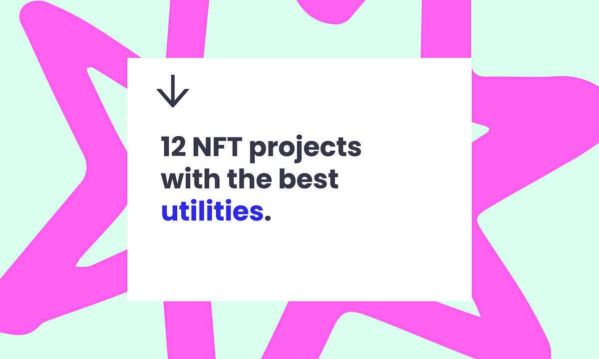 Our pick of the bunch — 12 NFT projects with the best utilities | by Tropee | Medium
