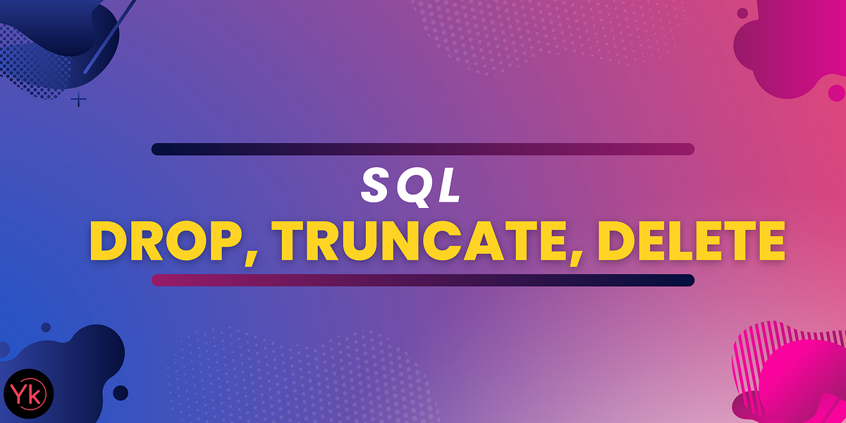 DROP v TRUNCATE v DELETE | Yeran Kods | Dev Genius