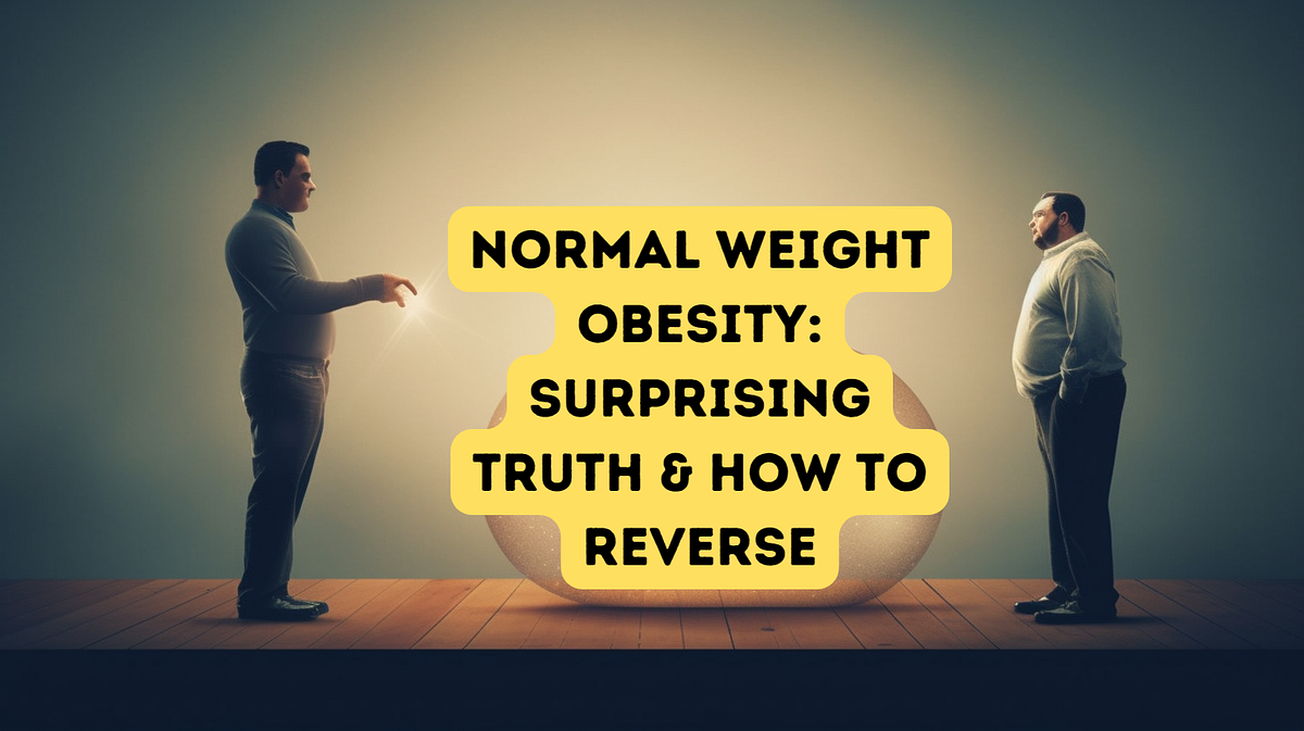Normal Weight Obesity: Surprising Truth & How to Reverse | by TPJ | Medium