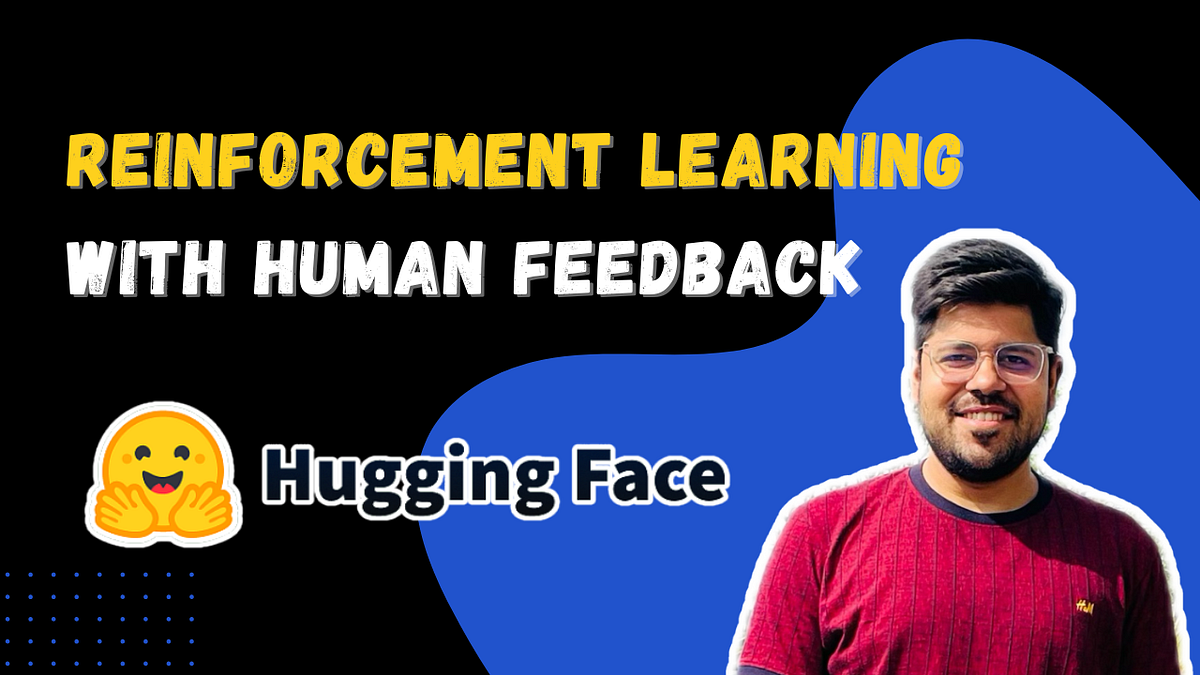 A Guide to Reinforcement Learning with Human Feedback (RLHF) using Hugging Face | by Yash Jain ...