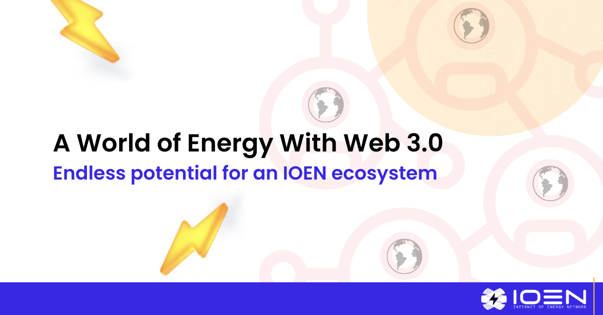 A World of Energy With Web 3.0. Endless Potential for an IOEN Ecosystem ...
