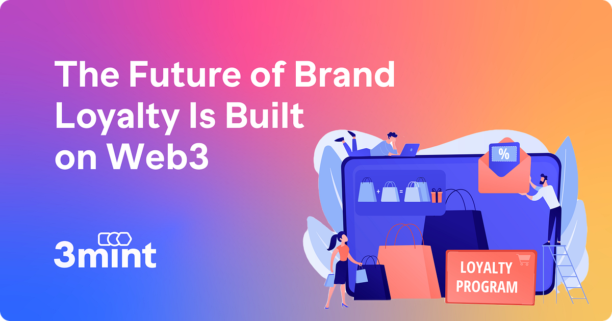The Future of Brand Loyalty is Built on Web3 | by Tom Borgers | 3mint | Medium