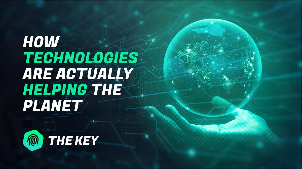 How technologies are actually helping the planet | by The Key | Medium