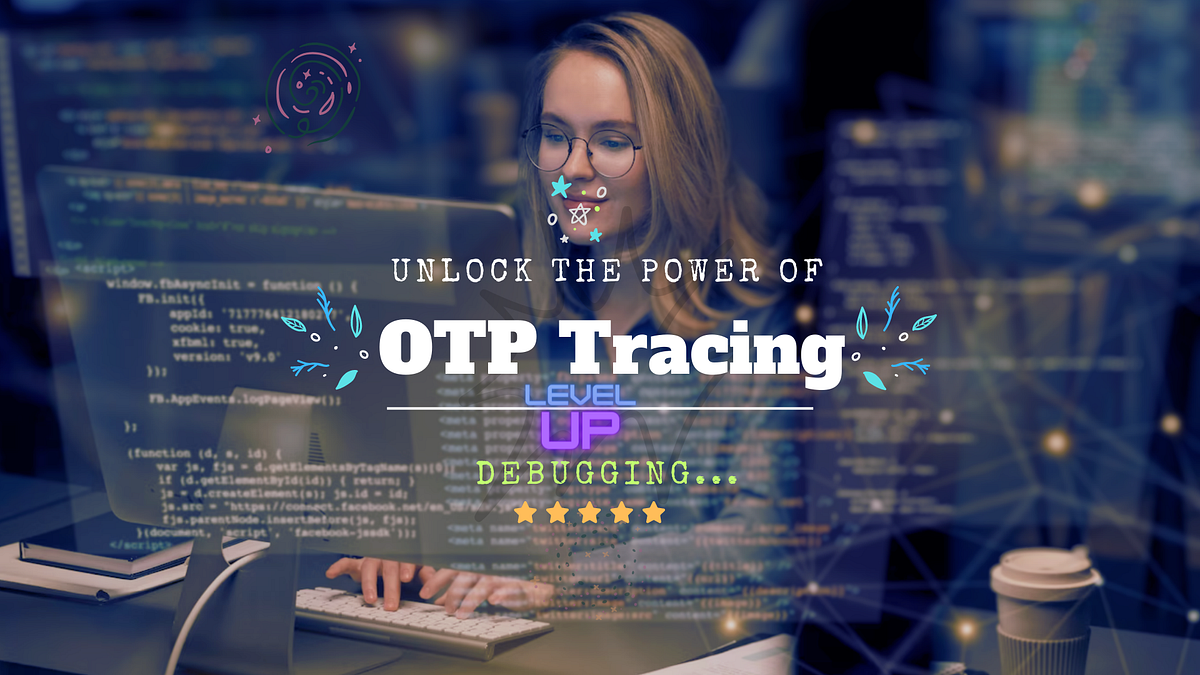 Unlock the Power of OTP Tracing in Elixir: Level Up Your Debugging Game! | by Malreddy Ankanna ...