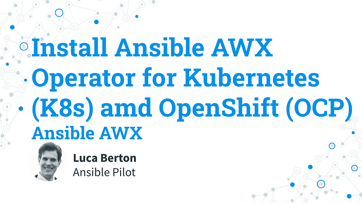 Install Ansible AWX Operator for Kubernetes (K8s) and OpenShift (OCP ... Install Ansible AWX Operator for Kubernetes (K8s) and OpenShift (OCP ...