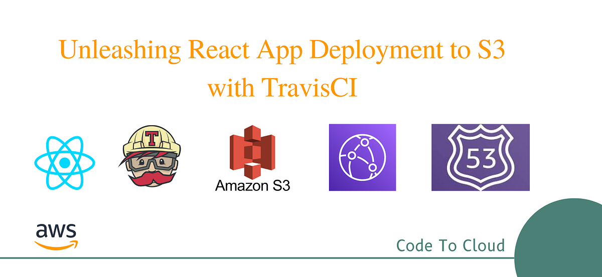 Code to Cloud: Unleashing React App Deployment to S3 with TravisCI | by ...