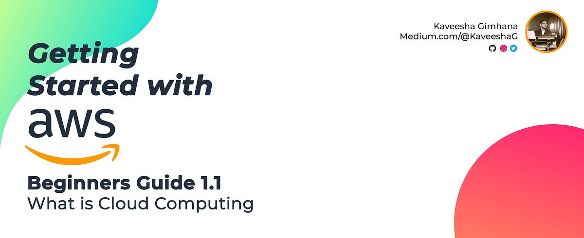 Getting Started on AWS. 1.0 What is Cloud Computing ? | by Kaveesha ...