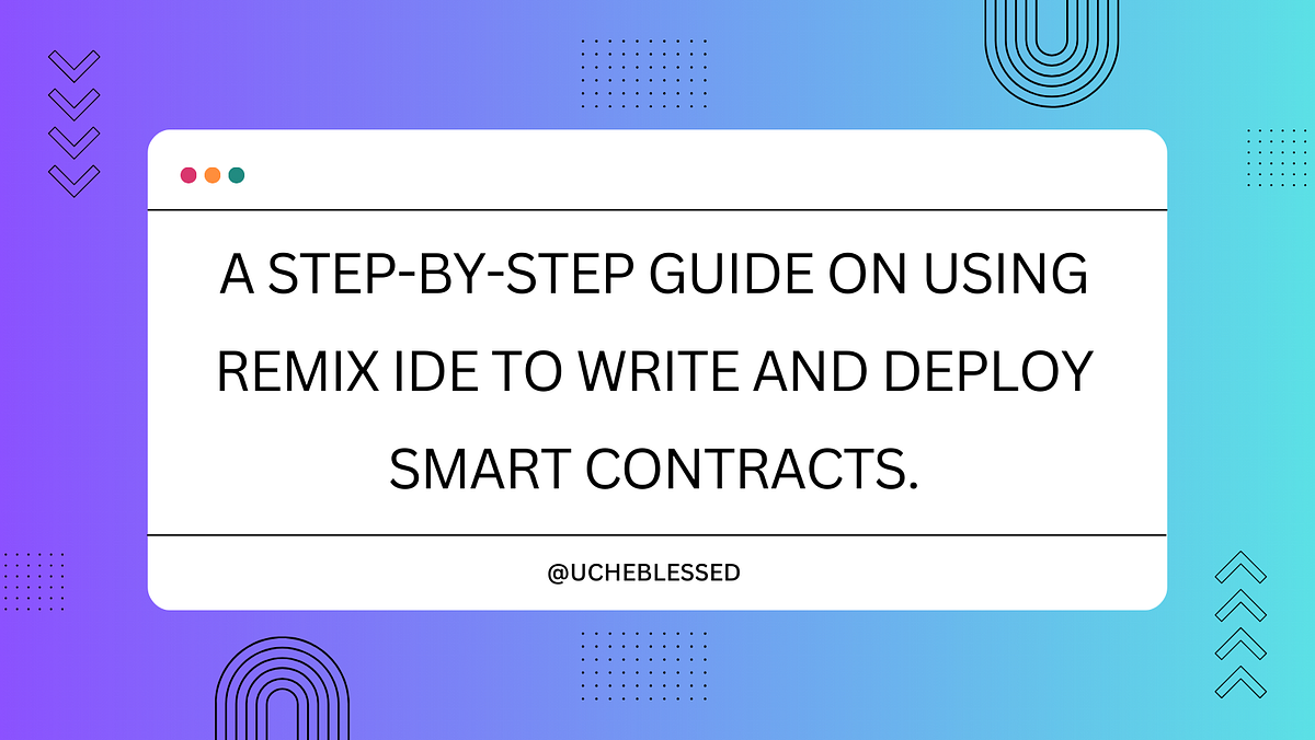 A Step-by-Step Guide on Using Remix IDE to Write and Deploy Smart Contracts. | by Uche Blessed ...
