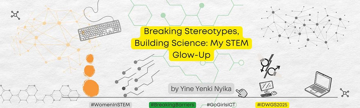 Breaking Stereotypes, Building Science: My STEM Glow-Up | by Miss.Yine ...